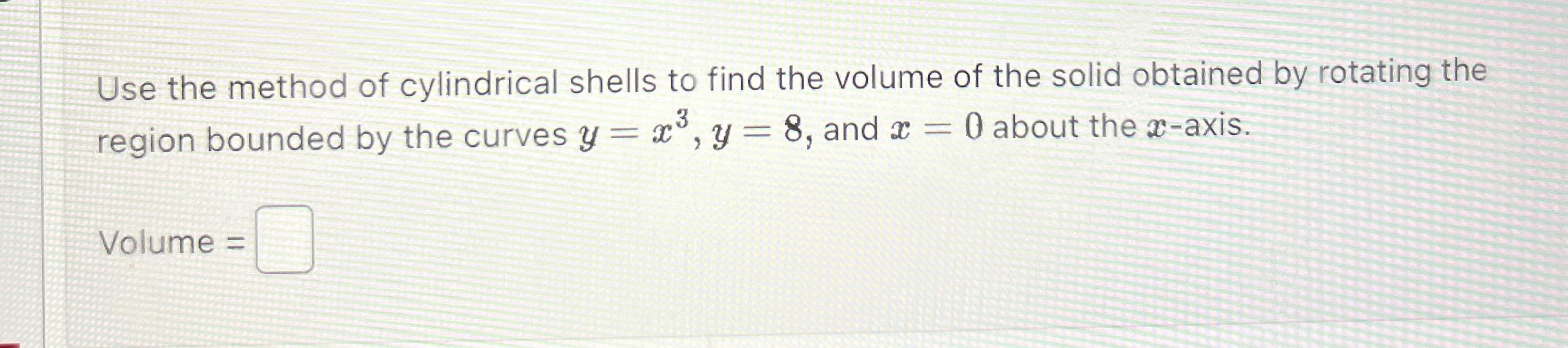 Solved Use the method of cylindrical shells to find the | Chegg.com