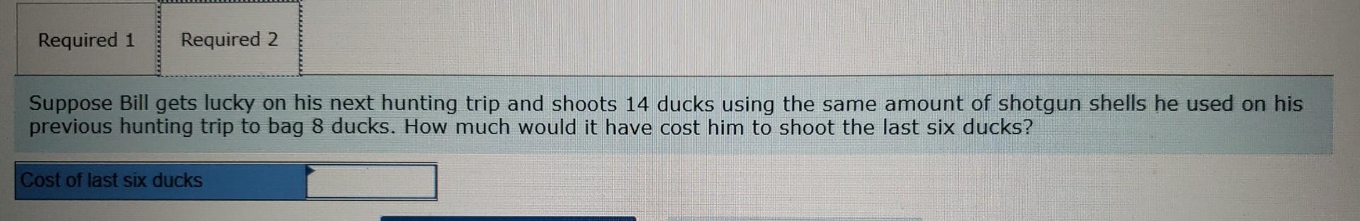Solved Bill has just returned from a duck hunting trip. He | Chegg.com