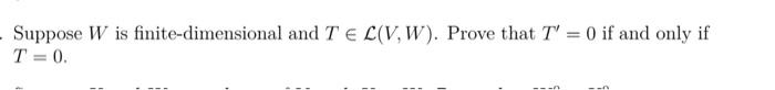 Solved Suppose W is finite-dimensional and T∈L(V,W). Prove | Chegg.com