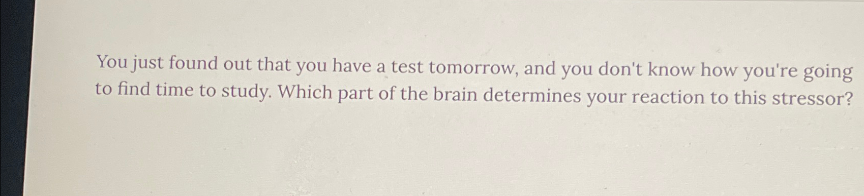 Solved You just found out that you have a test tomorrow, and | Chegg.com