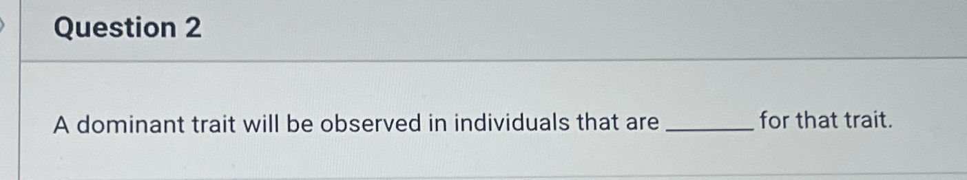 Solved Question 2A dominant trait will be observed in | Chegg.com
