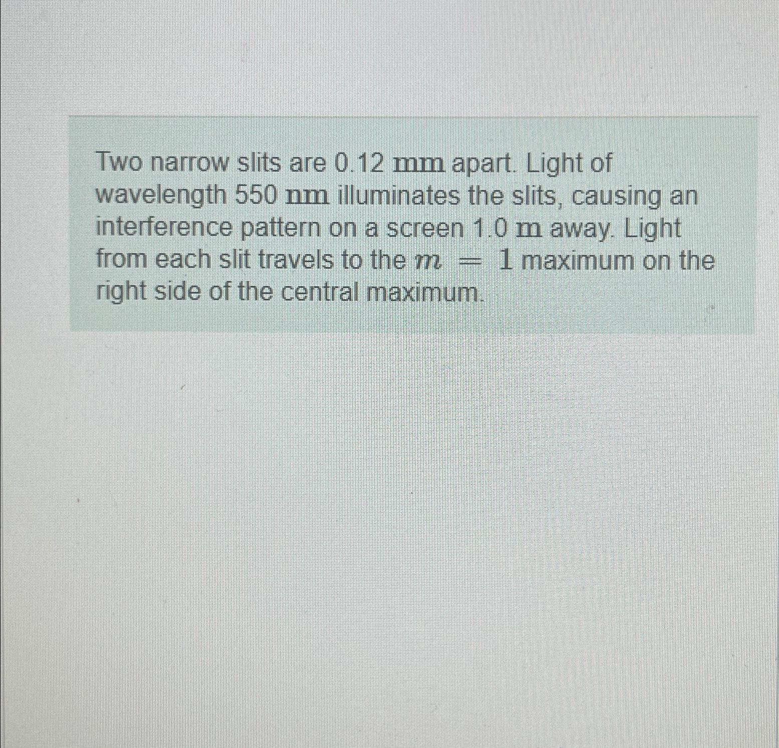 Two narrow slits are 0.12mm apart. Light of | Chegg.com
