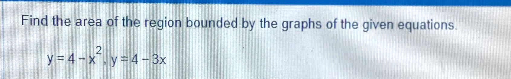 Solved Find the area of the region bounded by the graphs of | Chegg.com