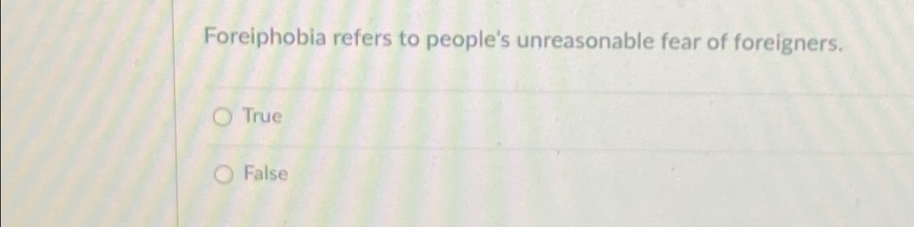 Solved Foreiphobia refers to people's unreasonable fear of | Chegg.com