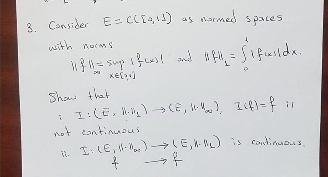 Solved normed spaces as O 3. Consider E=C([0, 13) with norms | Chegg.com