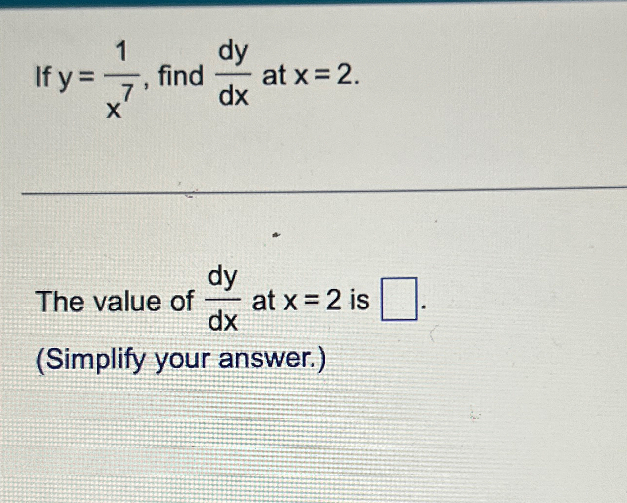 Solved If y=1x7, ﻿find dydx ﻿at x=2The value of dydx ﻿at x=2 | Chegg.com