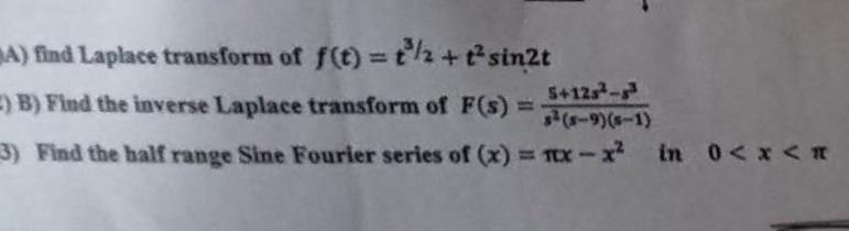 Solved A) find Laplace transform of f(t)=t3/2+t2sin2t B) | Chegg.com