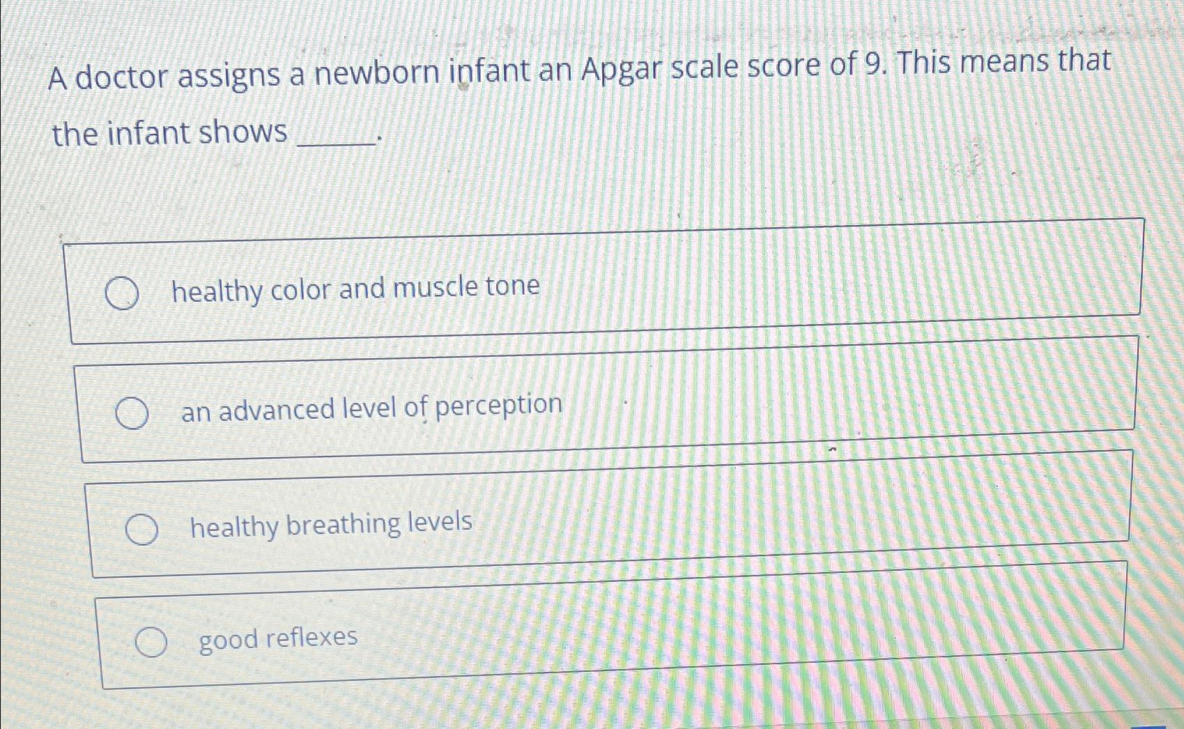 Solved A doctor assigns a newborn infant an Apgar scale | Chegg.com