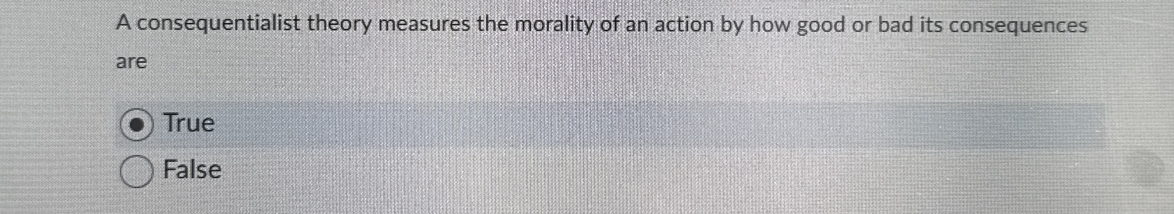 Solved A consequentialist theory measures the morality of an | Chegg.com