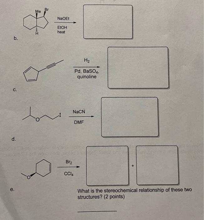 Solved Br Me NaOET WI EtOH heat b. H2 Pd, BaSO4. quinoline | Chegg.com