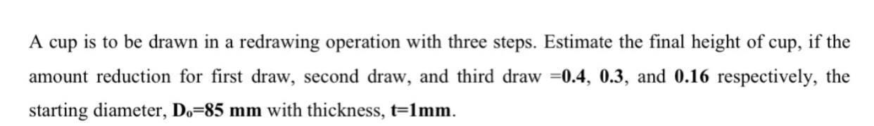 Solved A cup is to be drawn in a redrawing operation with | Chegg.com