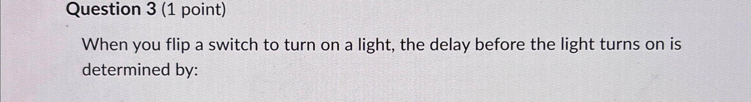 Solved Question 3 (1 ﻿point)When you flip a switch to turn | Chegg.com