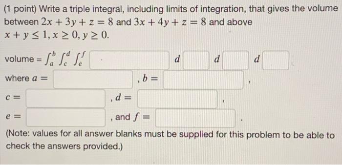 Solved (1 point) Write a triple integral, including limits | Chegg.com Solved (1 point) Write a triple integral, including limits | Chegg.com