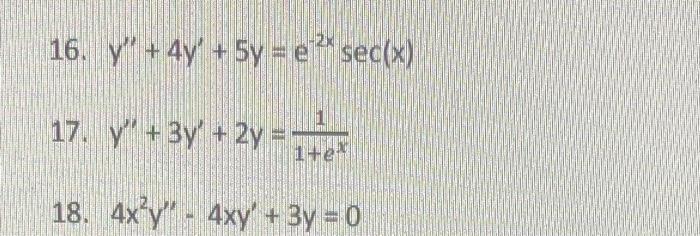 Solved 16. y′′+4y′+5y=e−2xsec(x) 17. y′′+3y′+2y=1+ex1 18. | Chegg.com