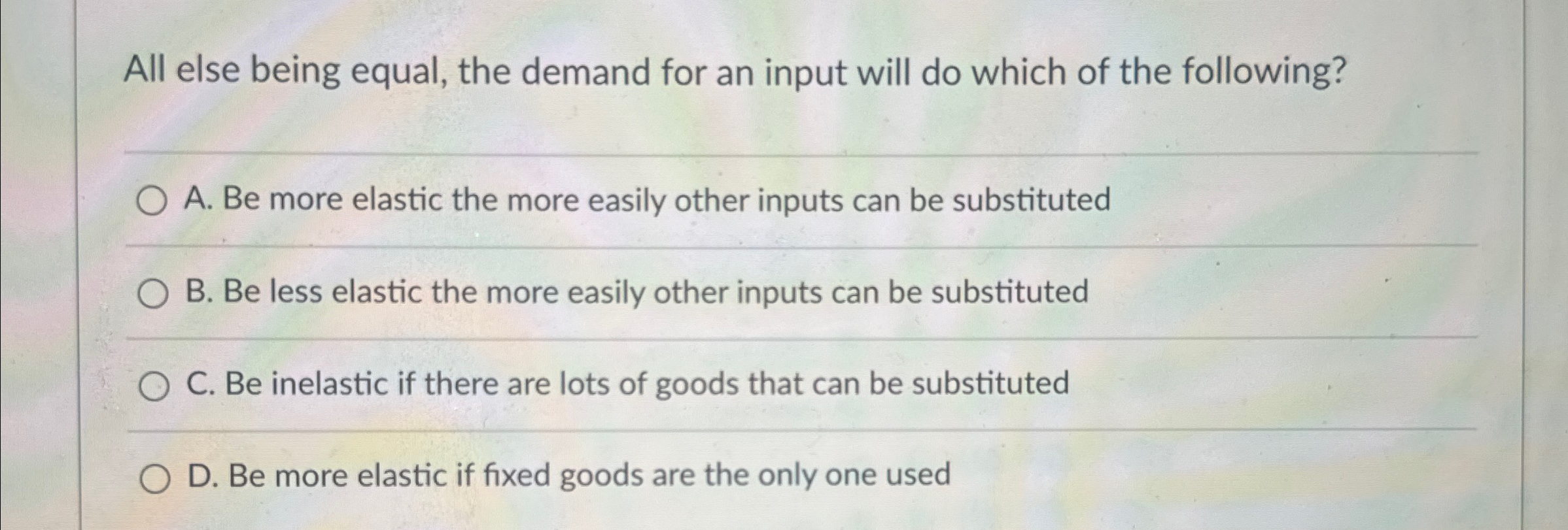 Solved All else being equal, the demand for an input will do | Chegg.com
