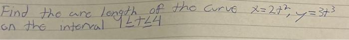 Solved Find the are length of the curve x=2t2,y=3t3 on the | Chegg.com