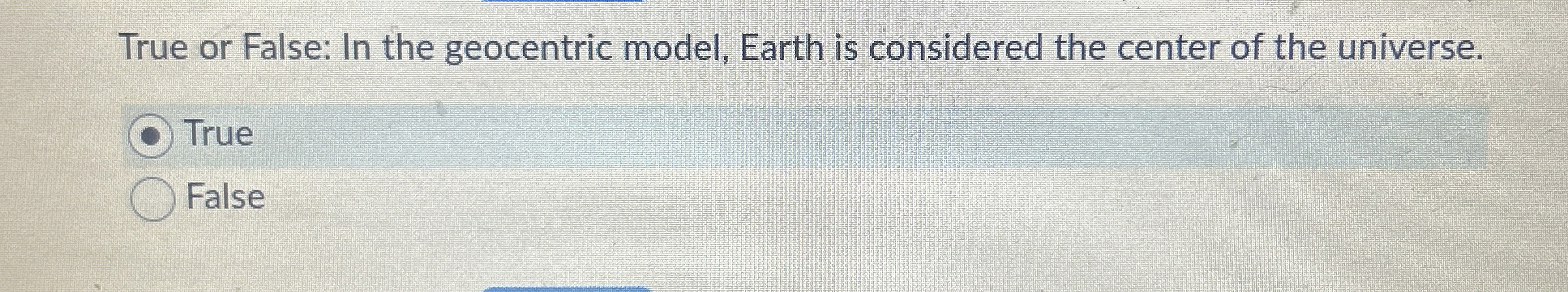 Solved True or False: In the geocentric model, Earth is | Chegg.com