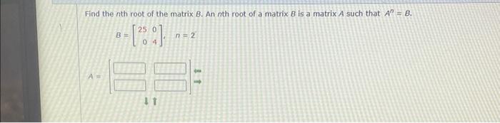 Solved Find the nth root of the matrix B. An nth root of a | Chegg.com
