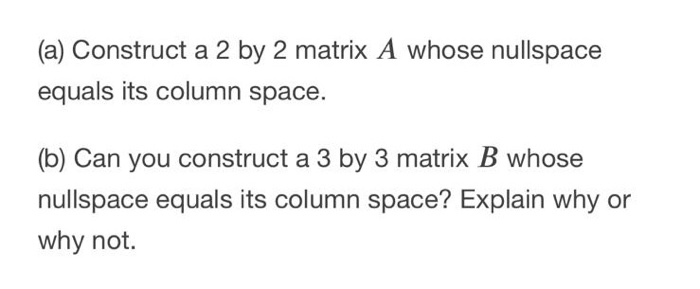 Solved (a) Construct a 2 by 2 matrix A whose nullspace | Chegg.com