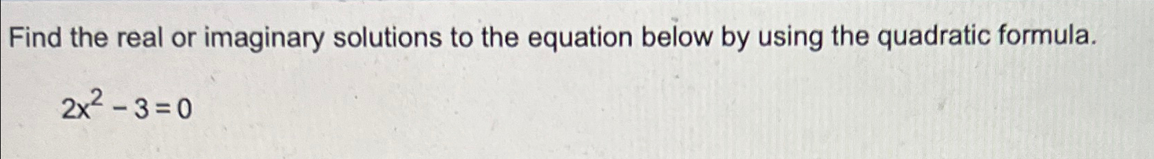Solved Find the real or imaginary solutions to the equation | Chegg.com