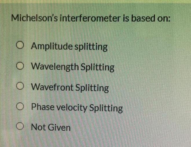 Solved Michelson's interferometer is based on: O Amplitude | Chegg.com