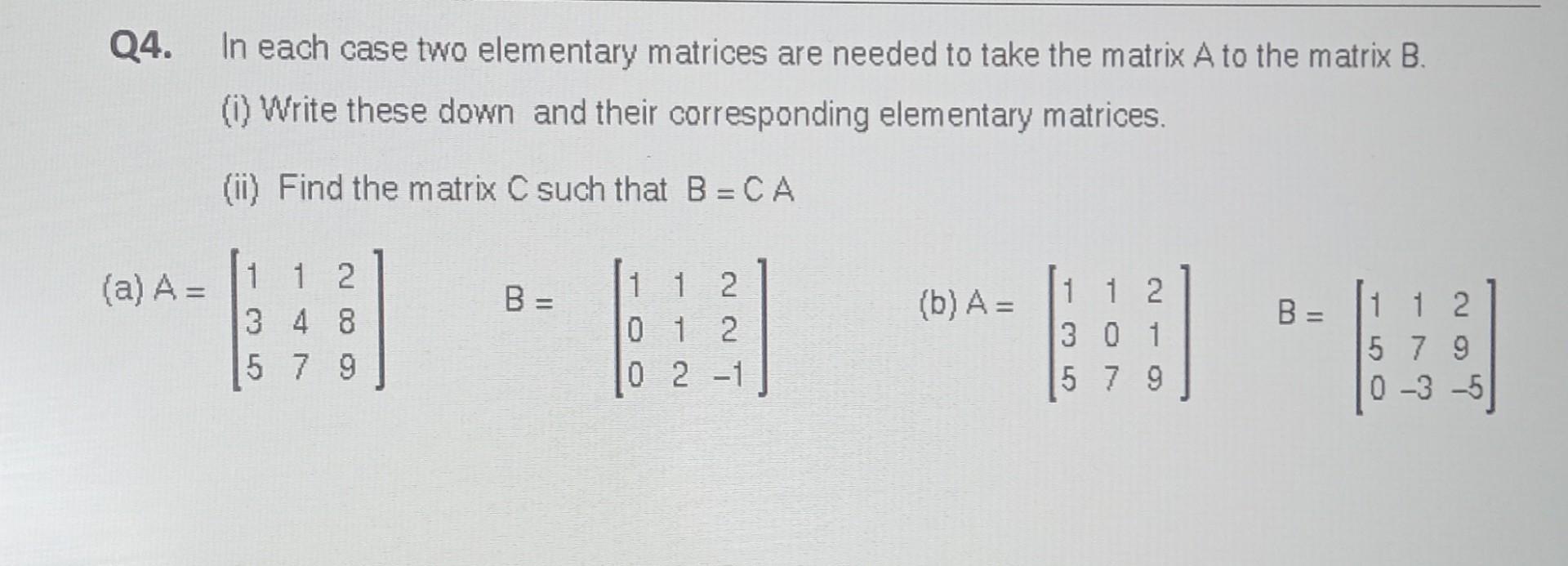 Solved Q4. In each case two elementary matrices are needed | Chegg.com