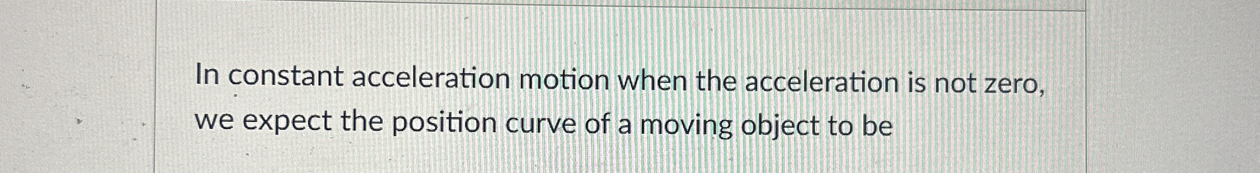 Solved In constant acceleration motion when the acceleration | Chegg.com