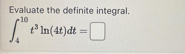 Solved Evaluate the definite integral. ∫410t3ln(4t)dt= | Chegg.com