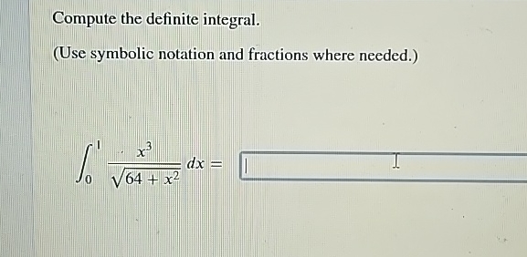 Solved Compute the definite integral.(Use symbolic notation | Chegg.com