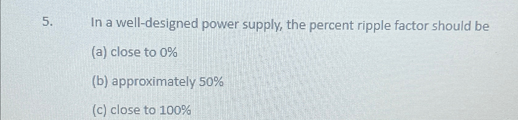 Solved In a well-designed power supply, the percent ripple | Chegg.com