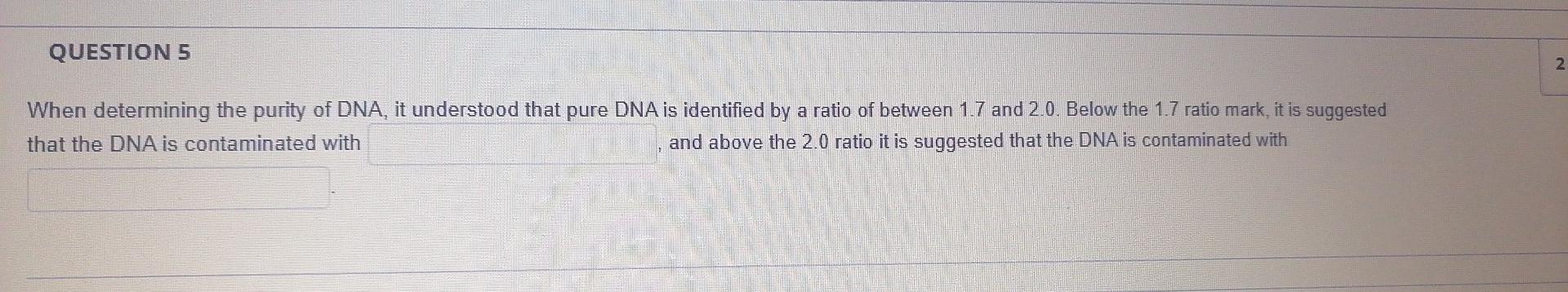 Solved QUESTION 5 2 When determining the purity of DNA, it | Chegg.com