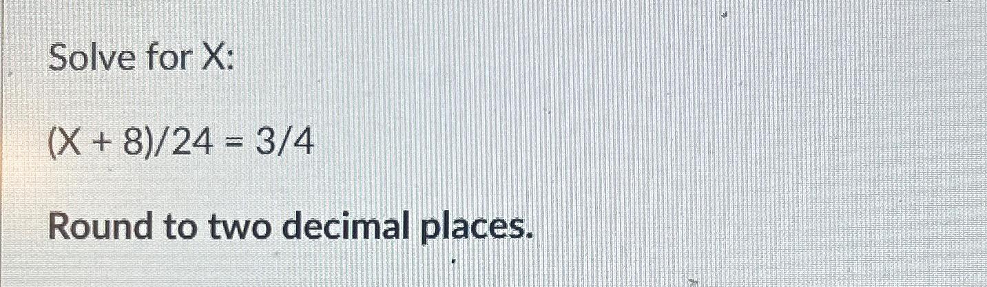 Solved Solve for x ﻿:x+824=34Round to two decimal places. | Chegg.com