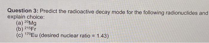 Solved Question 3: Predict the radioactive decay mode for | Chegg.com