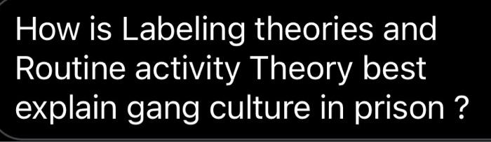 Solved How is Labeling theories and Routine activity Theory | Chegg.com