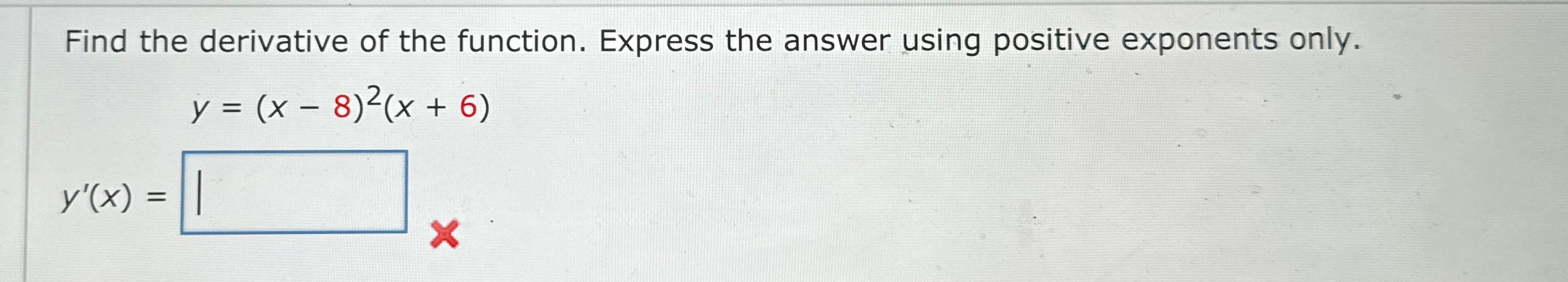 Solved Find the derivative of the function. Express the | Chegg.com