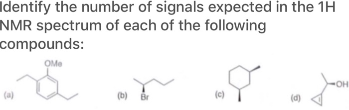 Solved Identify the number of signals expected in the 1H NMR | Chegg.com