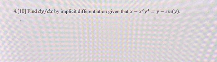 Solved 4.[10] Find dy/dx by implicit differentiation given | Chegg.com