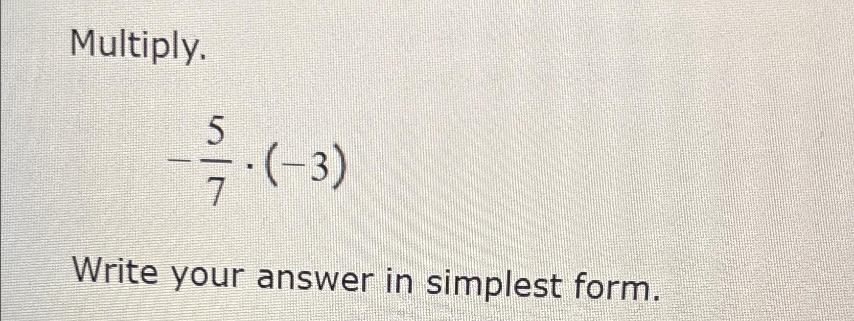 Solved Multiply.-57*(-3)Write your answer in simplest form. | Chegg.com