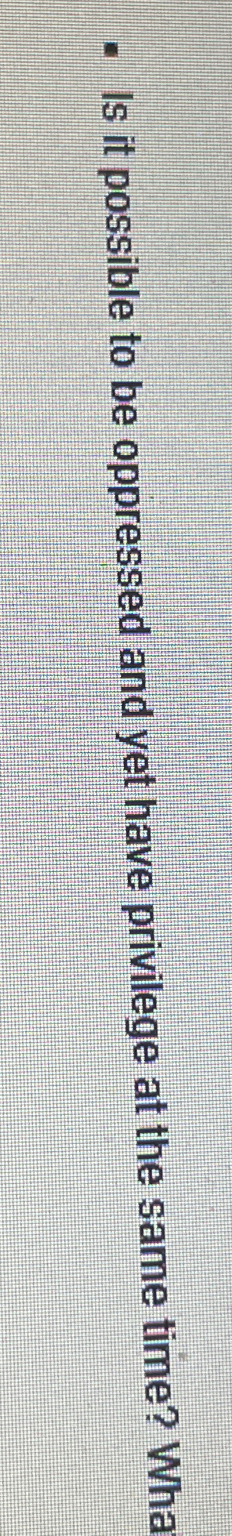 Solved Is it possible to be oppressed and yet have privilege | Chegg.com