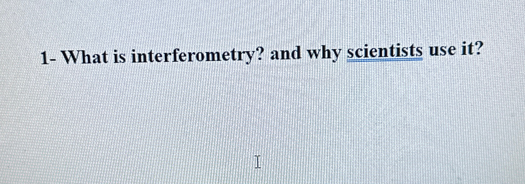 Solved 1- ﻿What is interferometry? and why scientists use | Chegg.com