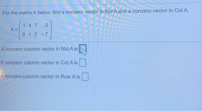 Solved For the matrix A below, find a nonzero vector in Nul | Chegg.com