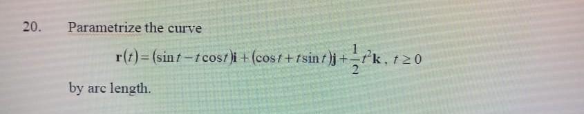 Solved 20. Parametrize the curve 1 r(t)=(sint -t cost)i + | Chegg.com