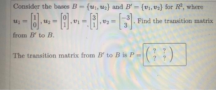 Solved Consider the bases B = {U1, uz} and B' = {V1, V2} for | Chegg.com