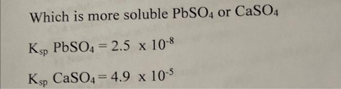Solved Which is more soluble PbSO4 or CaSO4 | Chegg.com