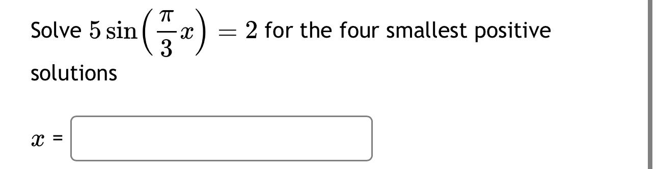 Solved Solve 5sin(π3x)=2 ﻿for the four smallest positive | Chegg.com