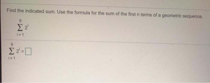 Solved Find the indicated sum. Use the formula for the sum | Chegg.com
