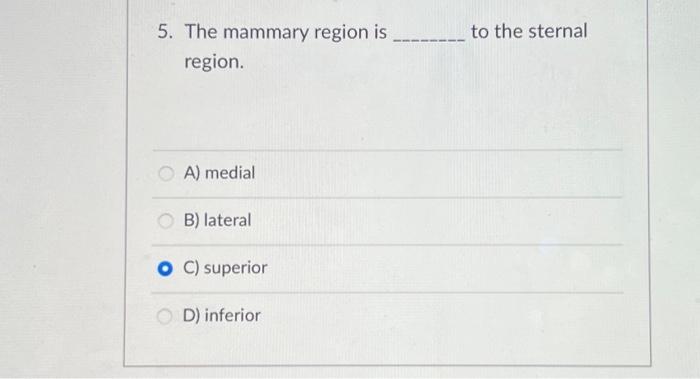 Solved 5. The mammary region is region. A) medial B) lateral | Chegg.com