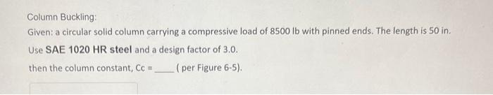Solved Column Buckling: Given: a circular solid column | Chegg.com