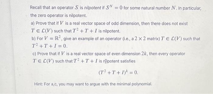 Solved Recall that an operator S is nilpotent if SN=0 for | Chegg.com