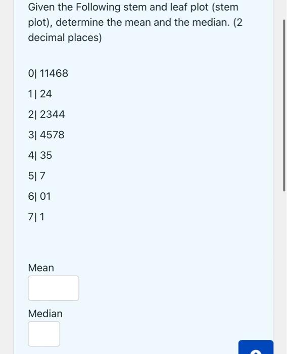 Solved Given the Following stem and leaf plot (stem plot), | Chegg.com